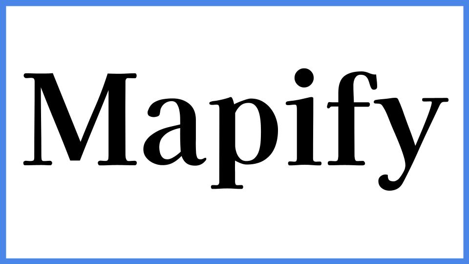 Mapify 徹底ガイド ─ 機能・強み、料金、留意点、応用技、競合比較など – ブログろう！